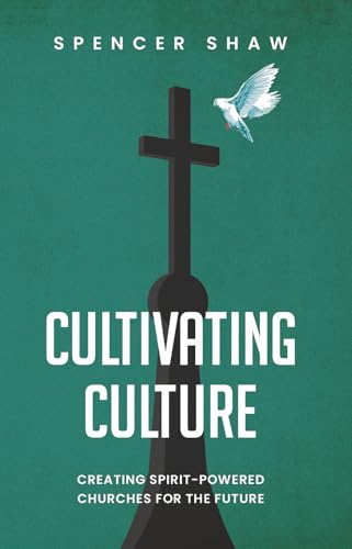 Cultivating Culture: Creating Spirit-Powered Churches for the Future by ...
