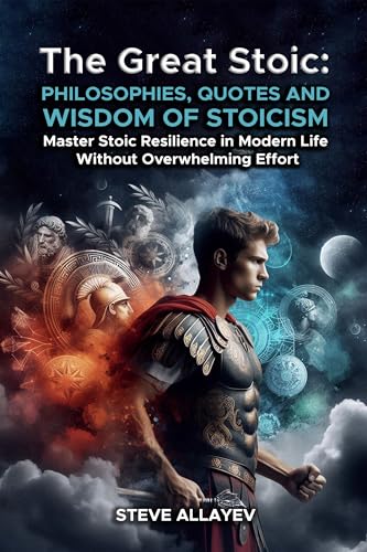 THE GREAT STOIC: PHILOSOPHIES, QUOTES AND WISDOM OF STOICISM: Master ...