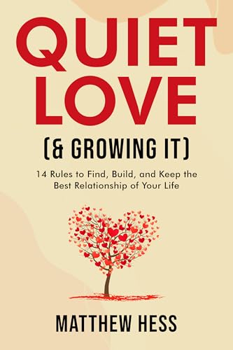 Quiet Love (& Growing It): 14 Rules to Find, Build, and Keep the Best ...