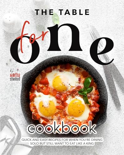 The Table for One Cookbook: Quick and Easy Recipes for When You're ...