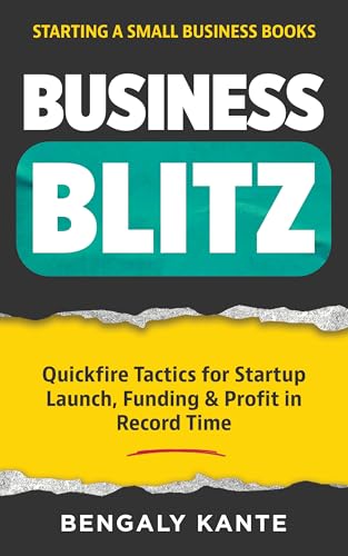 Business Blitz: Quickfire Tactics for Startup Launch, Funding & Profit in Record Time by Bengaly ...