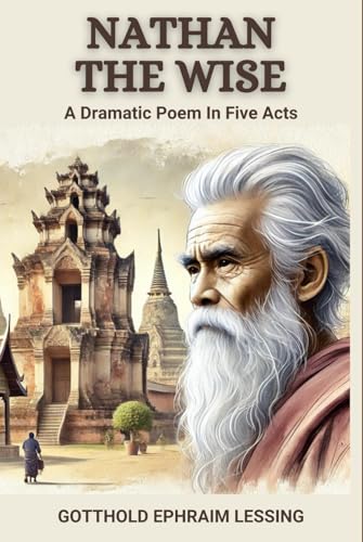 Nathan the Wise: A Dramatic Poem In Five Acts by Gotthold Ephraim ...