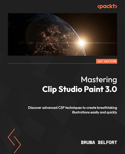 Mastering Clip Studio Paint: Discover advanced CSP techniques to create ...