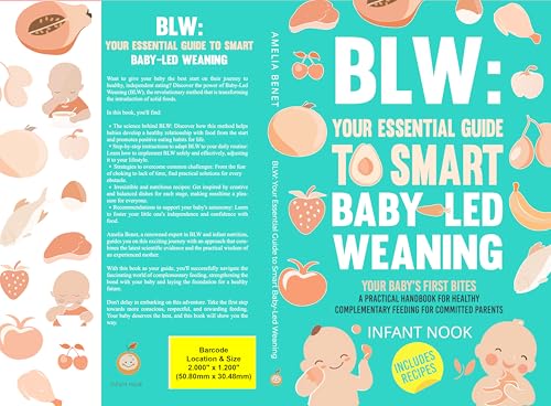 BLW: Your Essential Guide to Smart Baby-Led Weaning |: Your Baby’s ...
