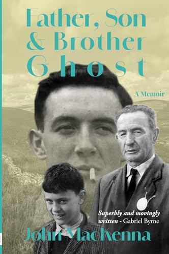Father, Son and Brother Ghost: A Memoir by John Mackenna | Goodreads