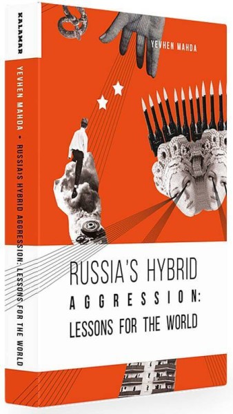 Russia’s hybrid aggression: Lessons for the world by Yevhen Mahda ...