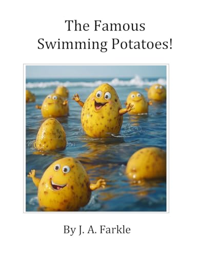 The Famous Swimming Potatoes!: Second Edition by J. A. Farkle | Goodreads