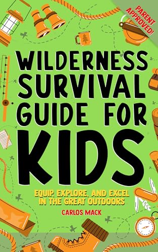 Wilderness Survival Guide for Kids: Equip, Explore, and Excel in the ...