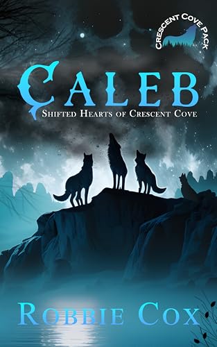 Caleb (Shifted Hearts of Crescent Cove Book 3) by Robbie Cox | Goodreads