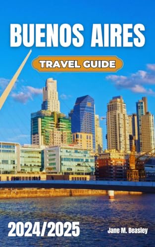 Buenos Aires Travel Guide 2024/2025: Your Insider’s Guide to Argentina ...