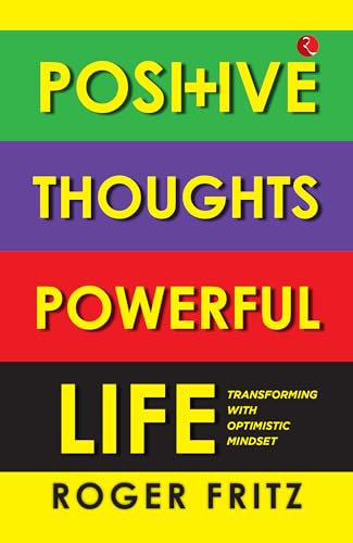 Positive Thoughts Powerful Life: Transforming with Optimistic Mindset ...