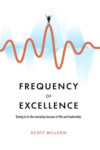 Frequency of Excellence: Tuning In to the Everyday Lessons of Life and ...