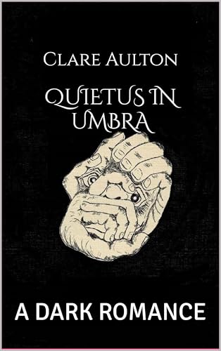 QUIETUS IN UMBRA: A DARK ROMANCE ? by Clare Aulton | Goodreads