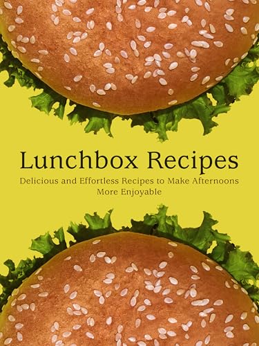 Lunchbox Recipes: Delicious and Effortless Recipes to Make Afternoons ...