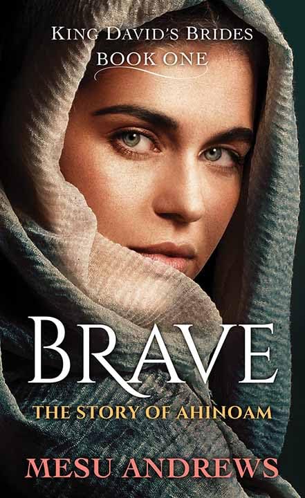 Brave: The Story of Ahinoam (King David?s Brides) by Mesu Andrews | Goodreads