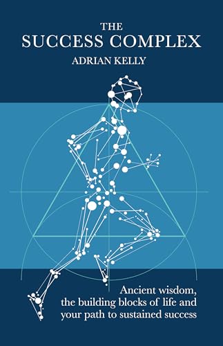 The Success Complex: Ancient wisdom, the building blocks of life and ...