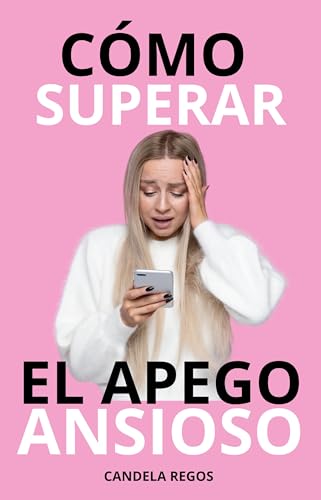 CÓMO SUPERAR EL APEGO ANSIOSO: Libérate de la dependencia emocional by Carlota Regos | Goodreads