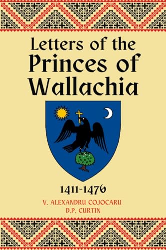 Letters of the Princes of Wallachia: 1411-1476 by V Alexandru Cojocaru ...