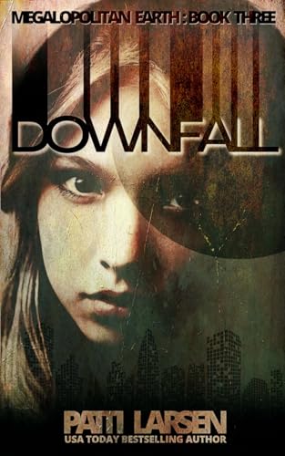 Downfall (Megalopolitan Earth Book 3) by Patti Larsen | Goodreads