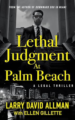 LETHAL JUDGMENT AT PALM BEACH: A LEGAL THRILER by Larry David Allman | Goodreads
