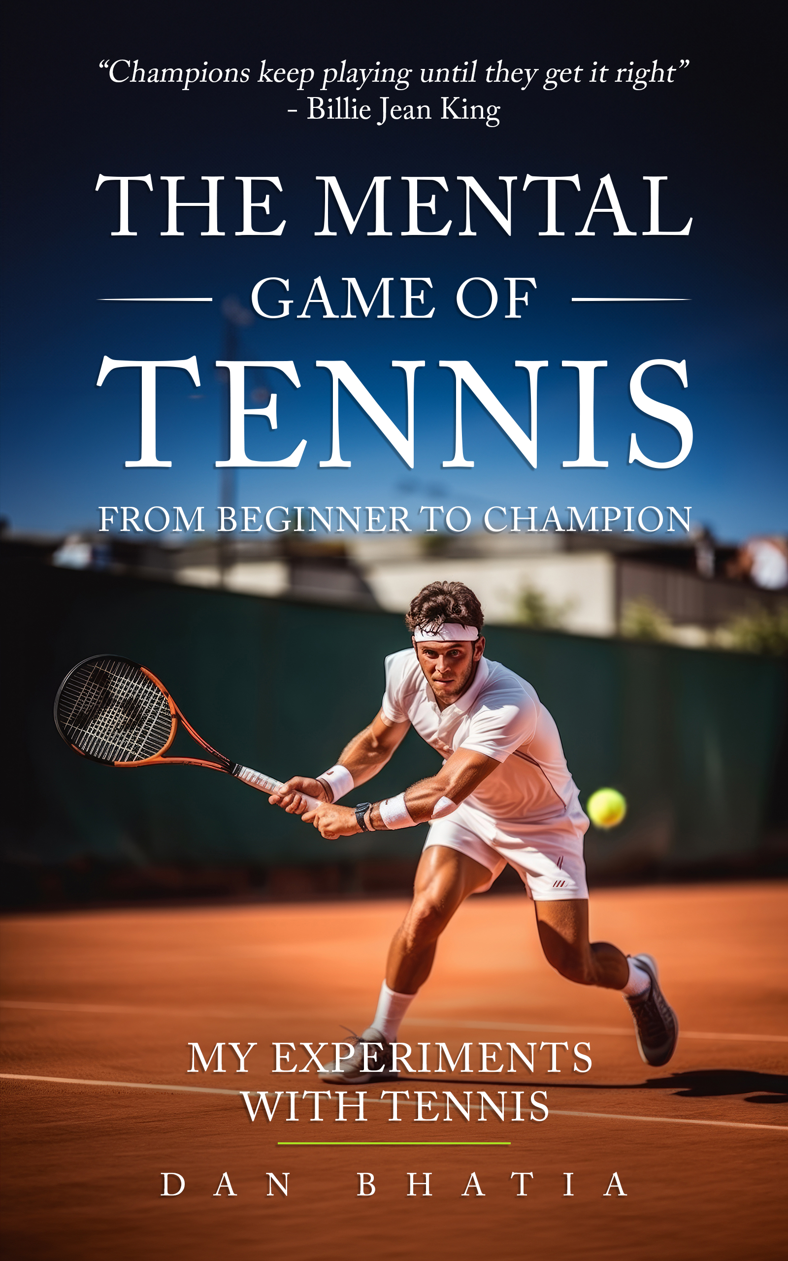 The Mental Game of Tennis: From Beginner to Champion: My Experiments ...