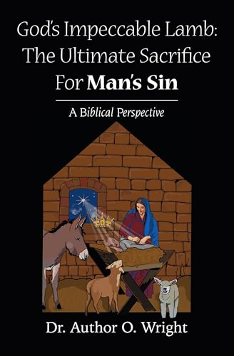 God’s Impeccable Lamb: The Ultimate Sacrifice For Man’s Sin: A Biblical ...