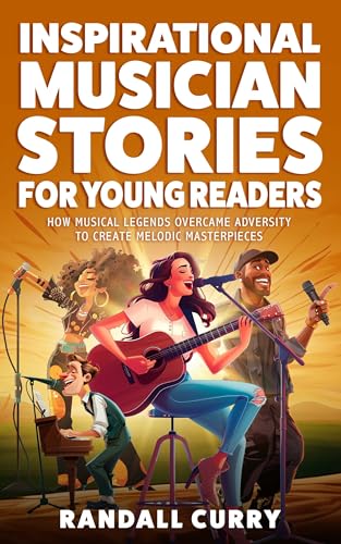 Inspirational Musician Stories for Young Readers: How Musical Legends ...