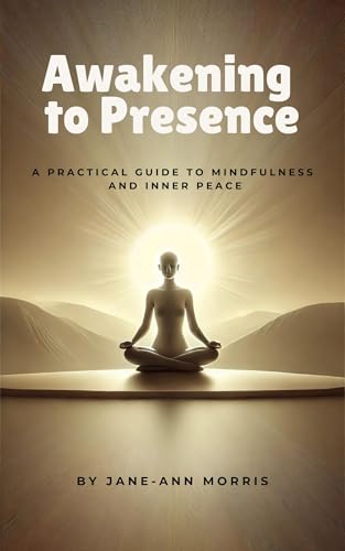 Awakening to Presence: A Practical Guide to Mindfulness and Inner Peace ...