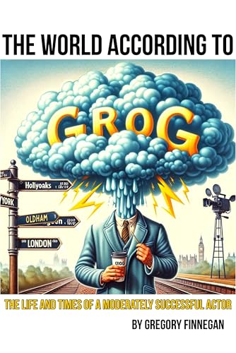 The World According to Grog: The life and times of a moderately ...