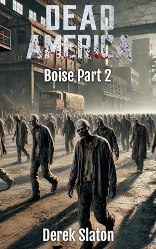 Dead America - Boise Part 2 by Derek Slaton | Goodreads