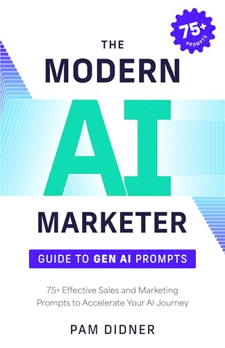 The Modern AI Marketer: Guide to Gen AI Prompts: 75+ Effective Sales and Marketing Prompts to ...
