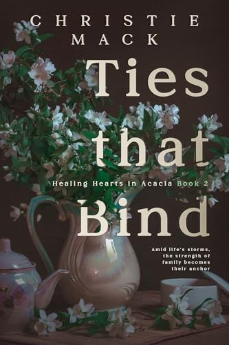 Ties That Bind (Healing Hearts in Acacia Book 2) by Christie Mack ...