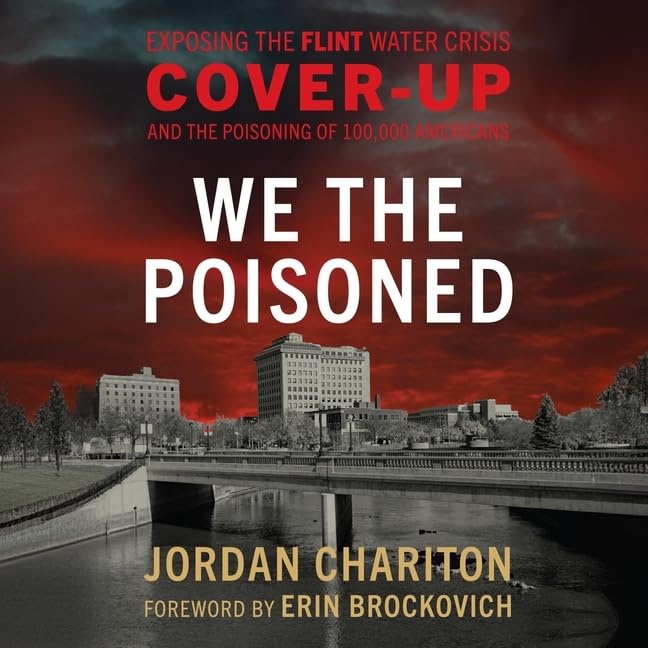 We the Poisoned: Exposing the Flint Water Crisis Cover-Up and the ...