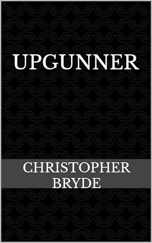 Upgunner by Christopher Bryde | Goodreads