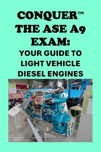 Conquer the ASE A9 Exam: Your Guide to Light Vehicle Diesel Engines by ...