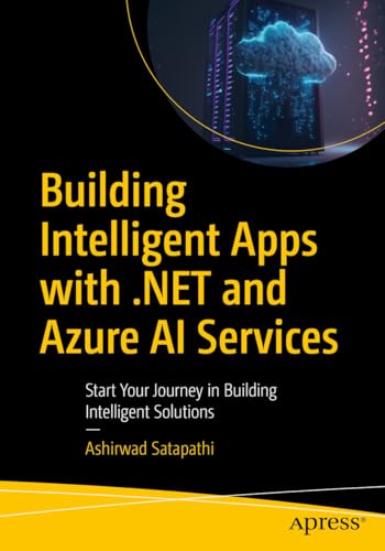 Building Intelligent Apps with .NET and Azure AI Services: Start Your Journey in Building ...