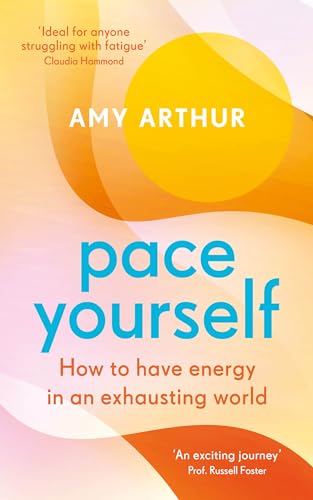 Pace Yourself: How to have energy in an exhausting world by Amy Arthur ...