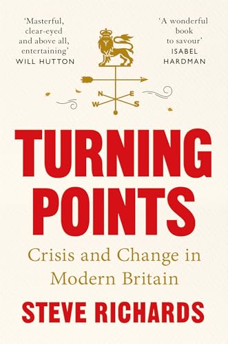 Turning Points: Crisis and Change in Modern Britain by Steve Richards ...