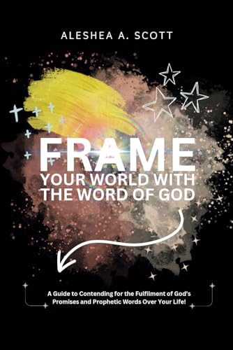Frame Your World With the Word of God by Aleshea A Scott | Goodreads