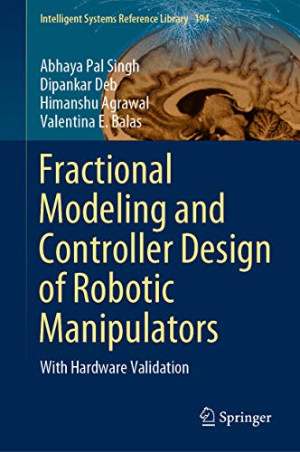 Fractional Modeling and Controller Design of Robotic Manipulators: With Hardware Validation by ...