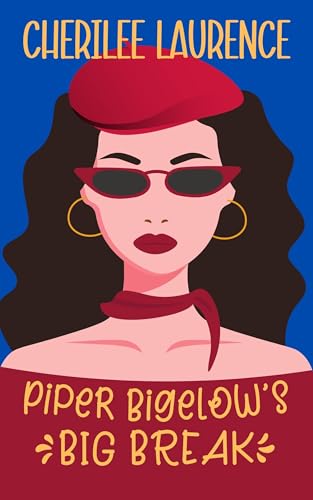 Piper Bigelow's Big Break by Cherilee Laurence | Goodreads