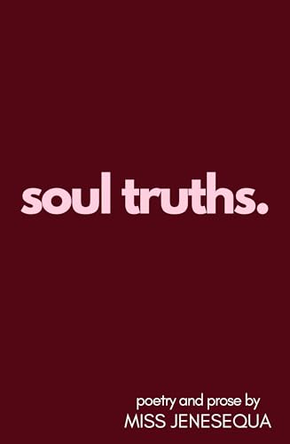 Soul Truths: Poetry & Prose by Miss Jenesequa | Goodreads