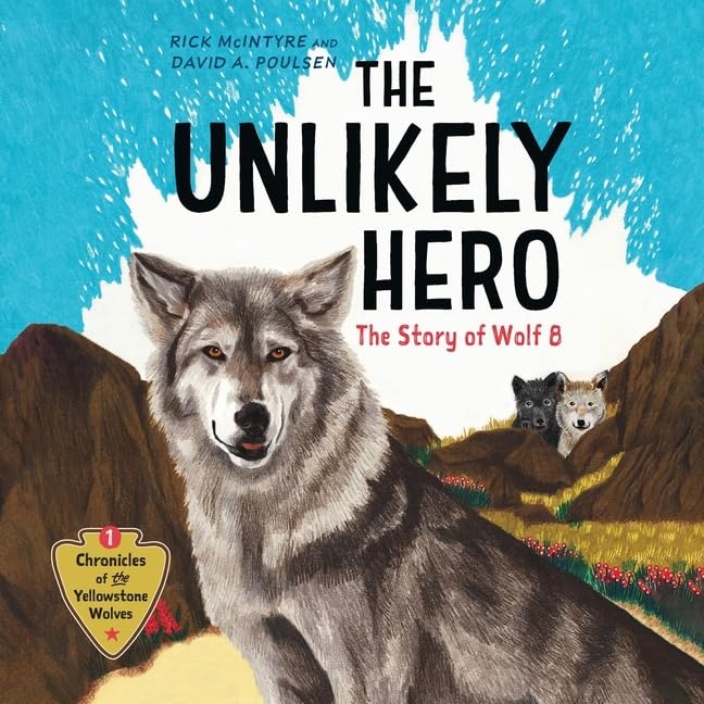 The Unlikely Hero: The Story of Wolf 8 by Rick McIntyre; David A ...
