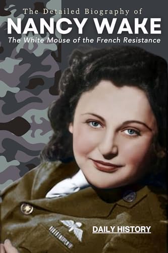 The Detailed Biography of Nancy Wake: The White Mouse of the French ...