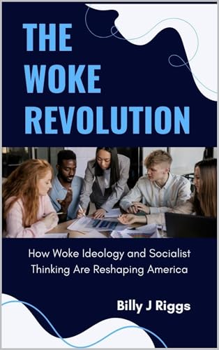 WOKE REVOLUTION: How Woke Ideology and Socialist Thinking Are Reshaping ...