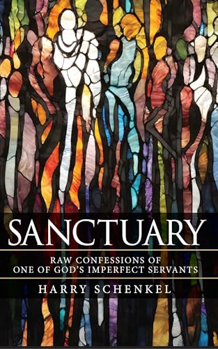 Sanctuary: Raw Confessions of One of God's Imperfect Servants by Harry ...
