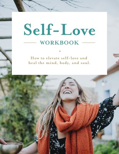Self-love Workbook: How to elevate self-love and heal the mind, body ...