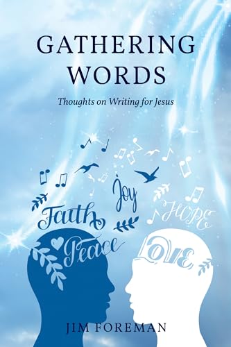 Gathering Words: Thoughts on Writing for Jesus by Jim Foreman | Goodreads