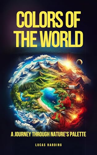 Colors of the World: A Journey Through Nature's Palette by Lucas ...