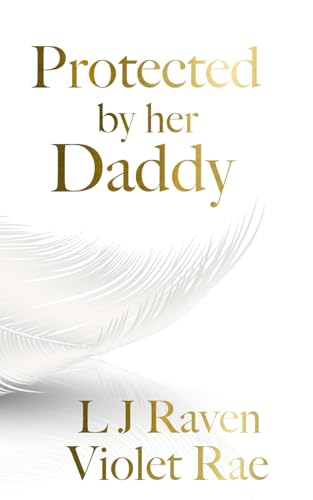 Protected by Her Daddy (Relentless Devotion) by Violet Rae | Goodreads